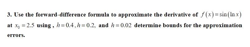 Solved 3. Use the forward-difference formula to approximate | Chegg.com