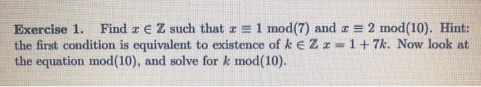 Solved Exercise 1, Find x e Z such that z 1 mod(7) and z-2 | Chegg.com