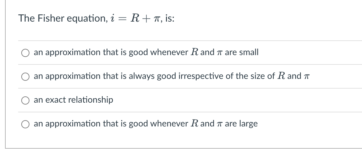 Solved The Fisher equation, i=R+π, is: an approximation that | Chegg.com