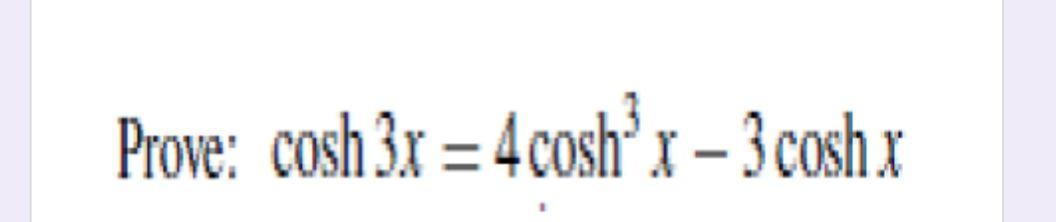 Solved Prove: cosh 3x = 4 coshºx – 3 cosh x | Chegg.com
