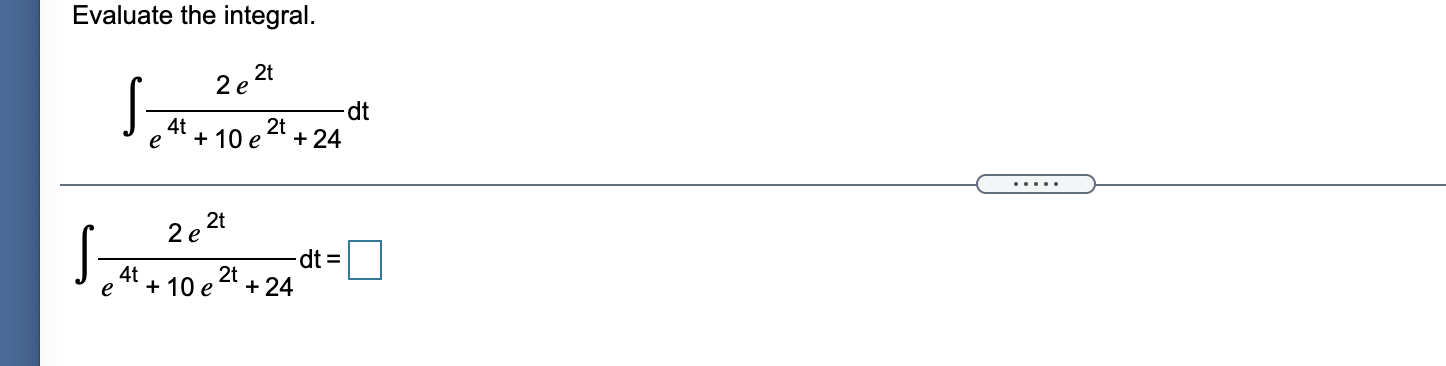 Solved Evaluate the integral. S 2t 2e dt 4t 2t e + 10 e + 24 | Chegg.com