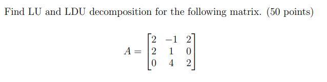Solved Find LU and LDU decomposition for the following | Chegg.com