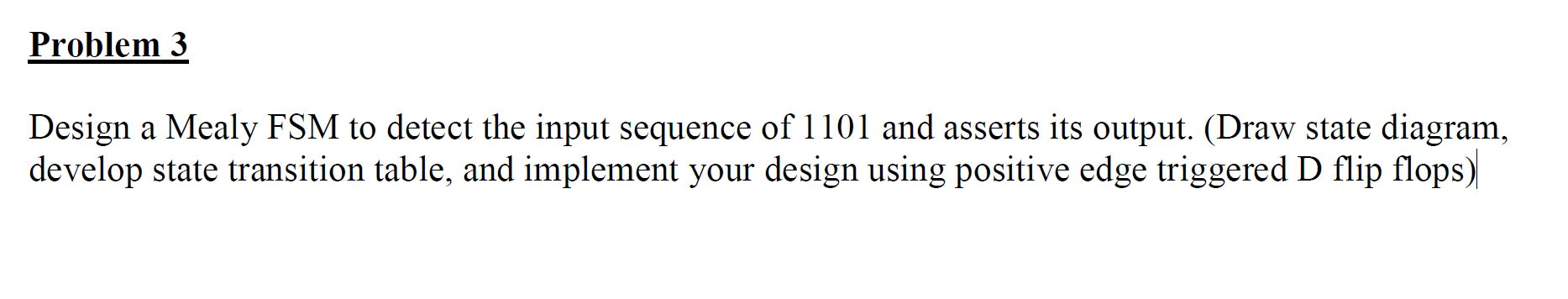 Solved Design a Mealy FSM to detect the input sequence of | Chegg.com
