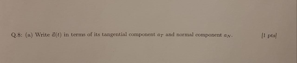 Solved Q.8: (a) Write a(t) in terms of its tangential | Chegg.com