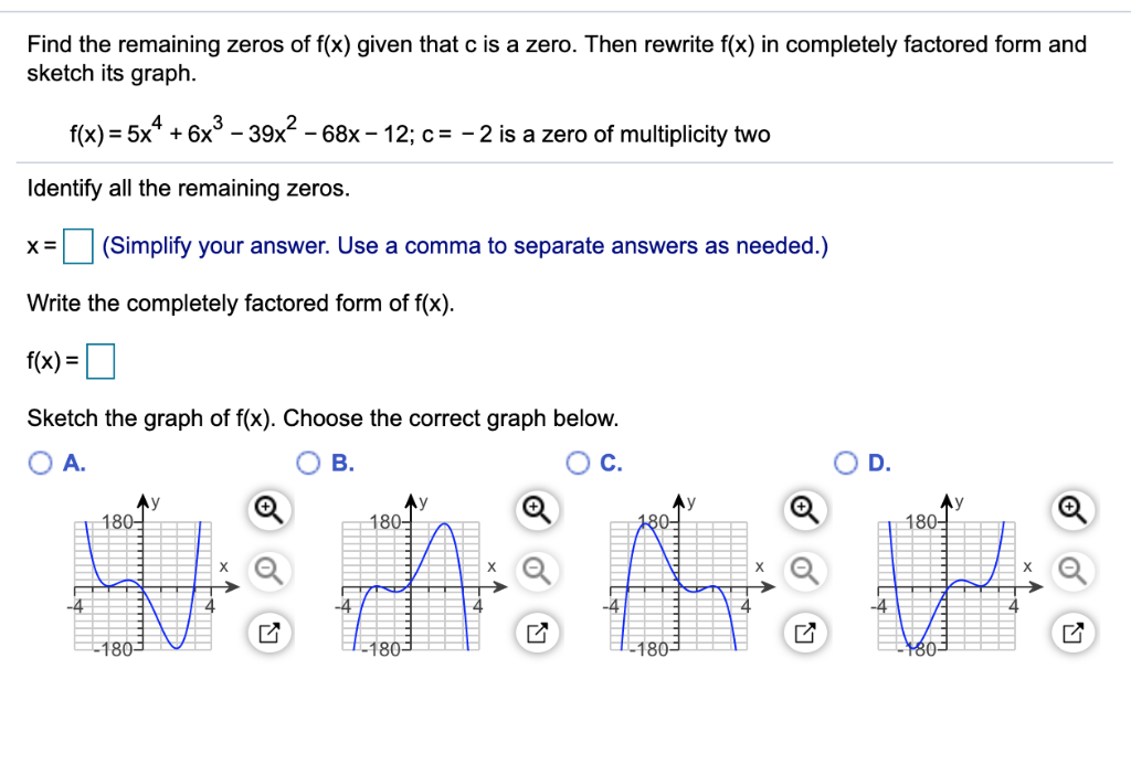 Solved Find the remaining zeros of f(x) given that c is a | Chegg.com