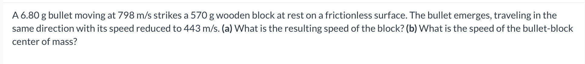 Solved A 6.80g ﻿bullet moving at 798ms ﻿strikes a 570g | Chegg.com