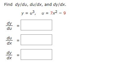 Solved Find dy/du, du/dx, and dy/dx. y = v3, v = 7x2 - 9 | Chegg.com