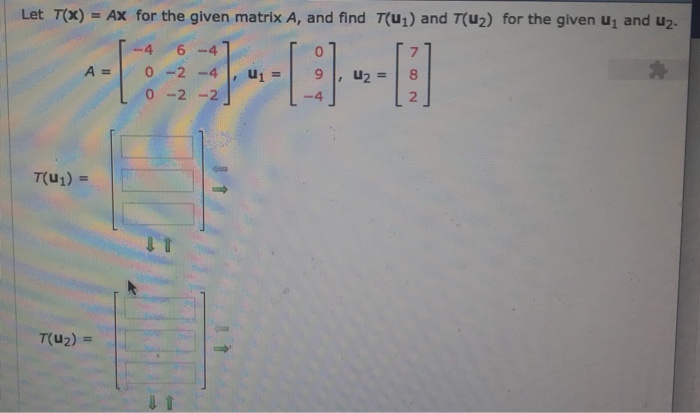 Solved Let Tx) Ax for the given matrix A, and find T(u1) and | Chegg.com