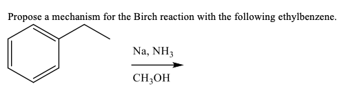 Solved Propose a mechanism for the Birch reaction with the | Chegg.com