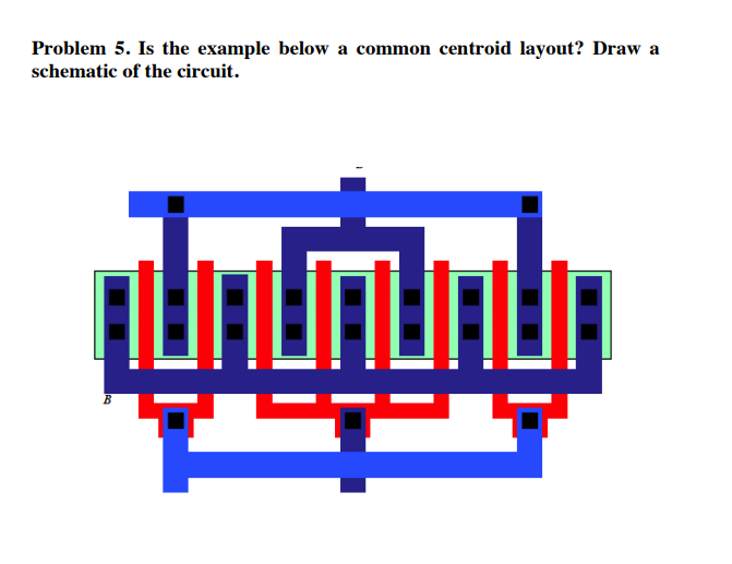 Solved Problem 5. Is the example below a common centroid | Chegg.com