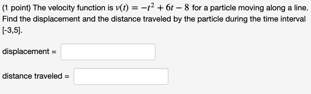 Solved (1 point) The velocity function is v(t)=−t2+6t−8 v ( | Chegg.com