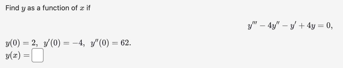 Solved Find y as a function of x if y′′′−4y′′−y′+4y=0 | Chegg.com