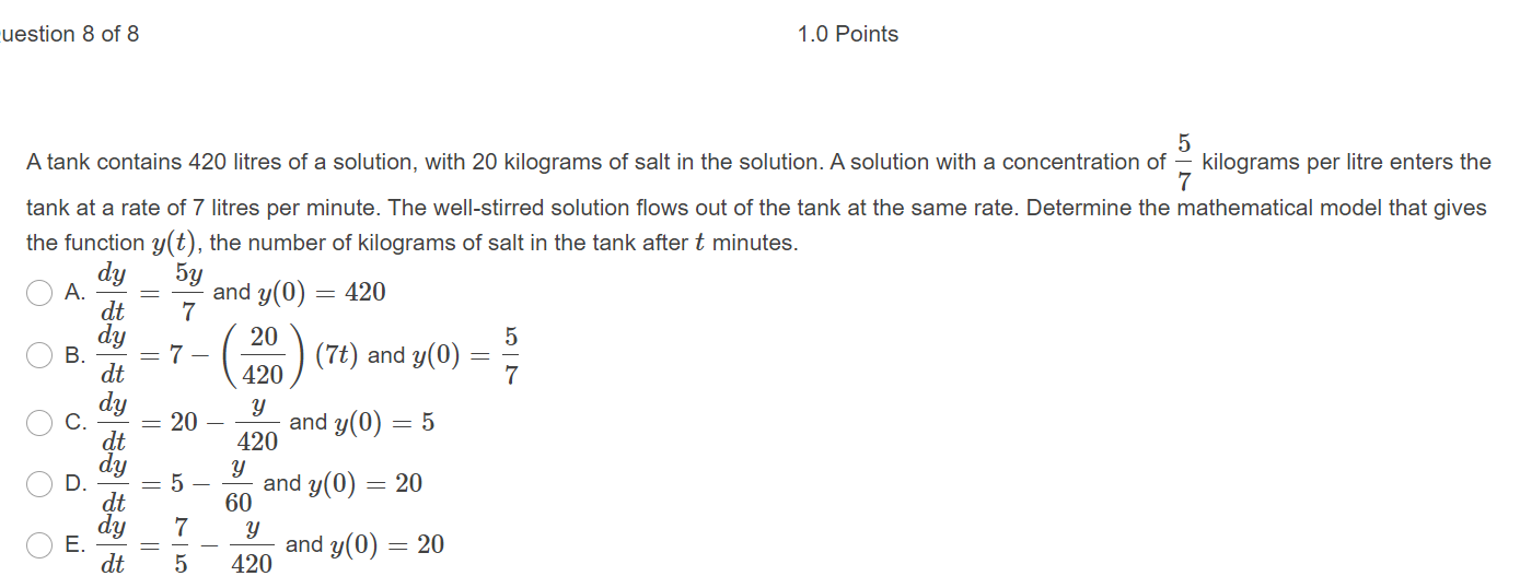 Solved uestion 8 of 8 1.0 Points dt dy 5 A tank contains 420 | Chegg.com Solved uestion 8 of 8 1.0 Points dt dy 5 A tank contains 420 | Chegg.com
