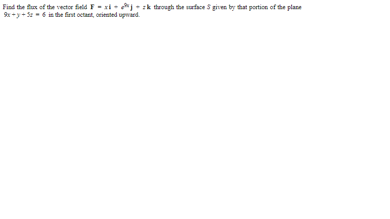 Solved Find the flux of the vector field F=xi+e9xj+zk | Chegg.com