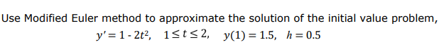 Solved Use Modified Euler method to approximate the solution | Chegg.com