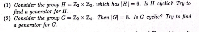 Solved (1) Consider the group H=Z2×Z3, which has ∣H∣=6. Is H | Chegg.com
