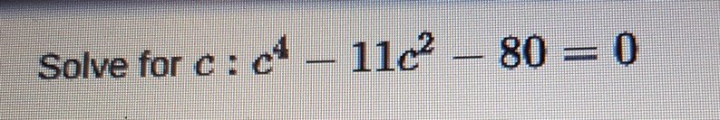Solved Solve for c:c4 – 11c – 80 = 0 | Chegg.com
