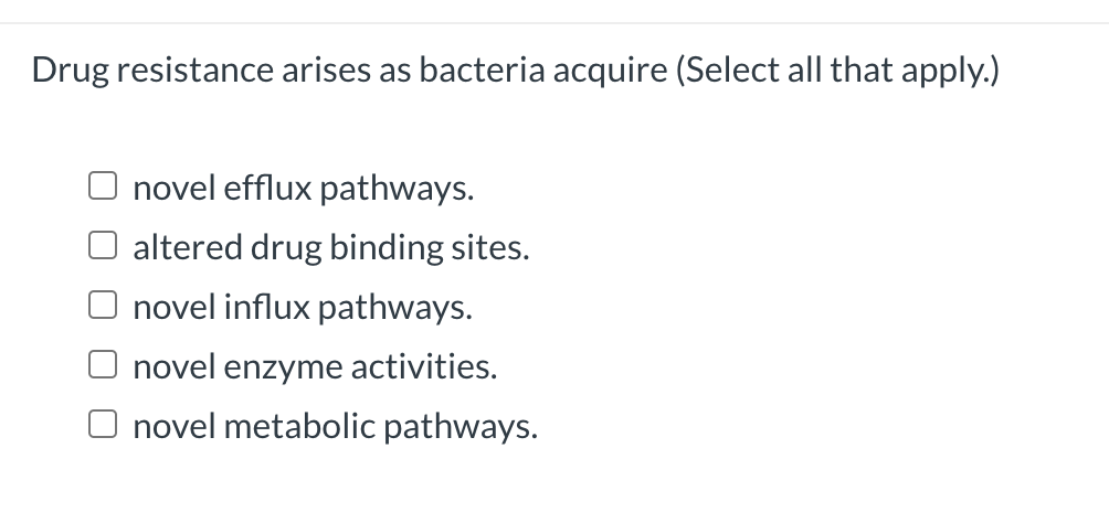 Solved Drug resistance arises as bacteria acquire (Select | Chegg.com