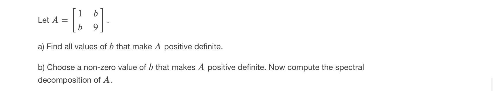 Solved Let A = a) Find all values of b that make A positive | Chegg.com