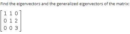 Solved Find the eigenvectors and the generalized | Chegg.com
