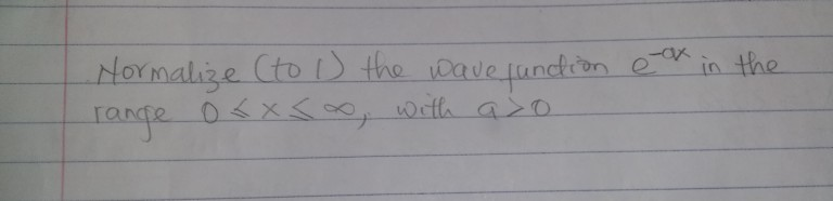 Solved Normalize (to 1) the wave fundion e ax in the range o | Chegg.com