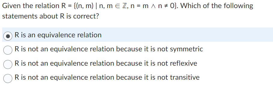 Solved Given the relation R={(n,m)∣n,m∈Z,n=m∧n =0}. Which of | Chegg.com