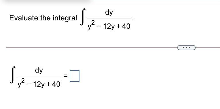 Solved Evaluate the integral dy y? - 12y + 40 2 - SE Il dy | Chegg.com