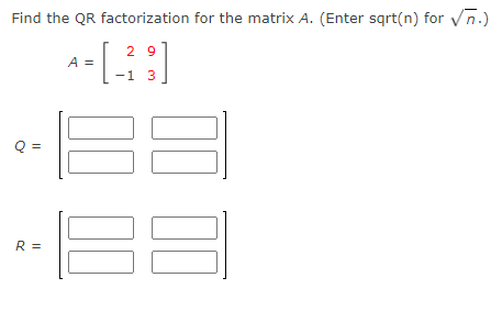 Solved Find the QR factorization for the matrix A. (Enter | Chegg.com