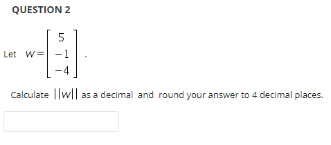 Solved QUESTION 2 57 Let w= -1 . -4 Calculate ||wll as a | Chegg.com