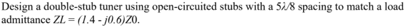 Solved Design a double-stub tuner using open-circuited stubs | Chegg.com