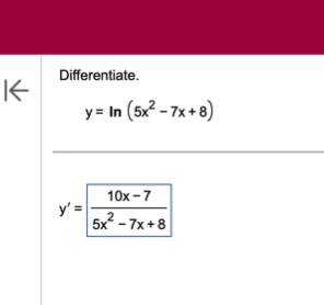 Solved Differentiate. y=ln(5x2−7x+8) y′=5x2−7x+810x−7 | Chegg.com