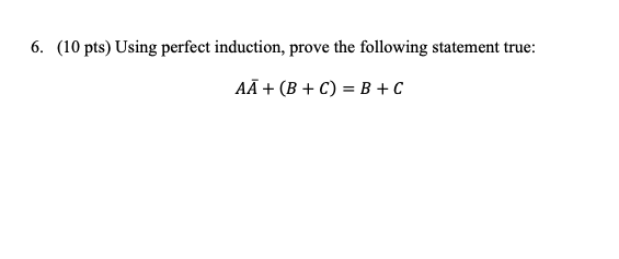 Solved 6. (10 pts) Using perfect induction, prove the | Chegg.com