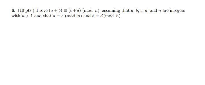 Solved 6. (10 pts.) Prove (a+b) = (c+d) (mod n), assuming | Chegg.com