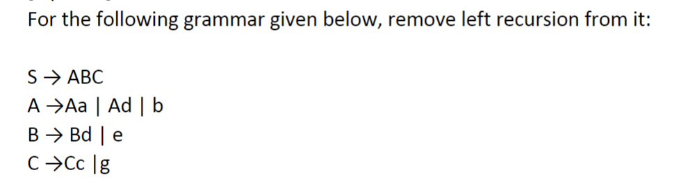 Solved For the following grammar given below, remove left | Chegg.com