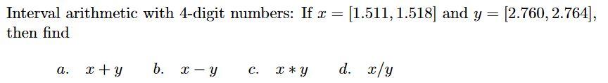 Solved Interval arithmetic with 4-digit numbers: If x = | Chegg.com