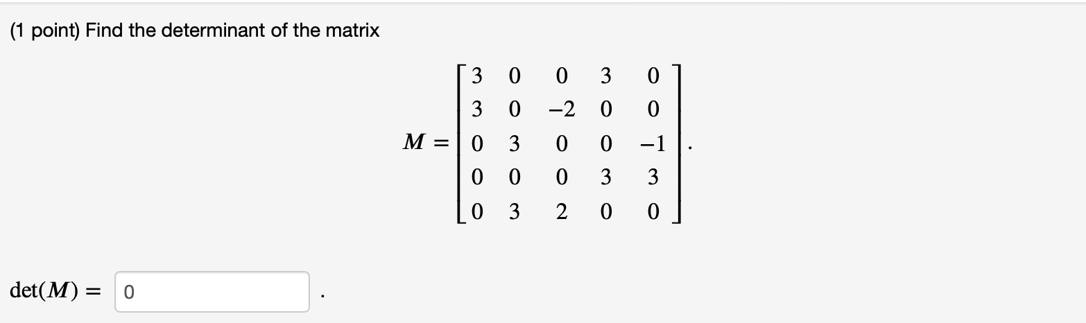Solved (1 point) Find the determinant of the matrix | Chegg.com