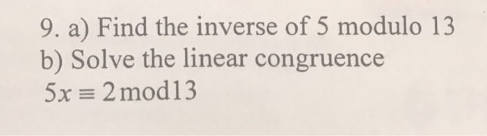 Solved 9. a) Find the inverse of 5 modulo 13 b) Solve the | Chegg.com
