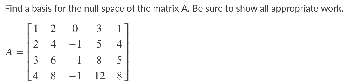 Solved Find a basis for the null space of the matrix A. Be | Chegg.com
