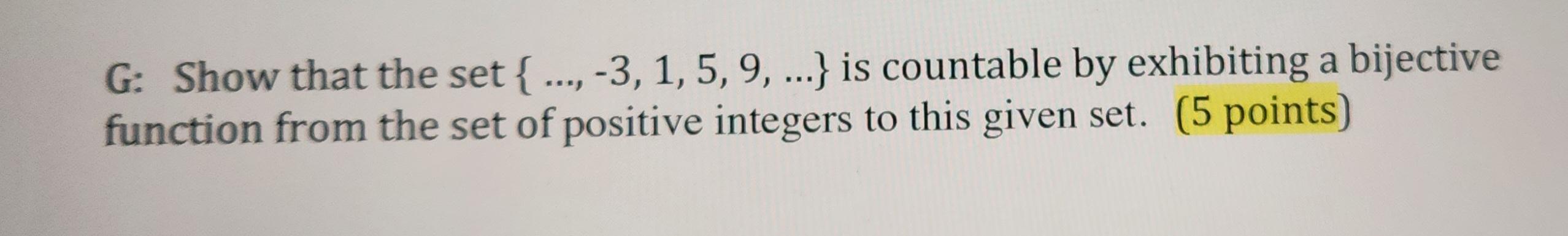 Solved G: Show that the set {…,−3,1,5,9,…} is countable by | Chegg.com