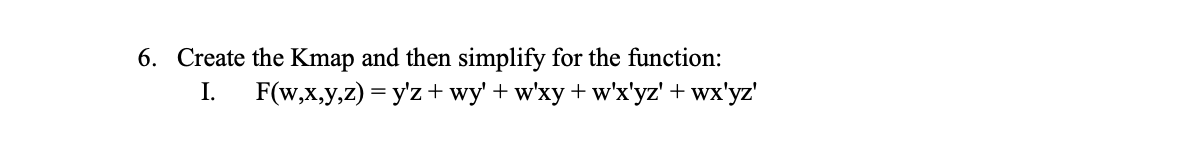 Solved 6. Create the Kmap and then simplify for the | Chegg.com