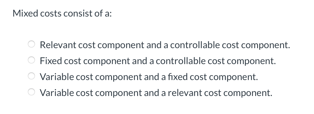 Solved Mixed costs consist of a:Relevant cost component and | Chegg.com