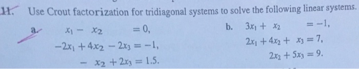 Solved H Use Crout factorization for tridiagonal systems to | Chegg.com Solved H Use Crout factorization for tridiagonal systems to | Chegg.com