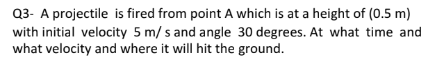 Solved Q3- A projectile is fired from point A which is at a | Chegg.com