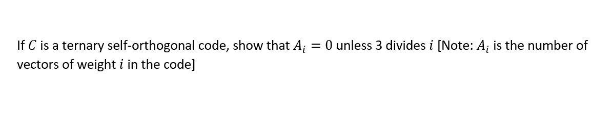 Solved If C is a ternary self-orthogonal code, show that | Chegg.com