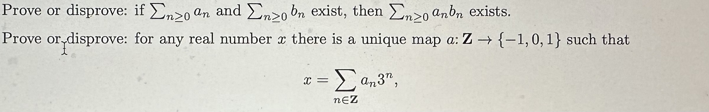 Solved Prove or disprove: if ∑n≥0?an and ∑n≥0?bn exist, | Chegg.com Solved Prove or disprove: if ∑n≥0?an and ∑n≥0?bn exist, | Chegg.com