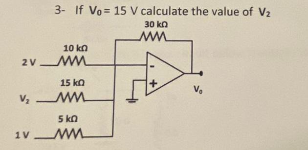 Solved 3- If V0=15 V calculate the value of V2 | Chegg.com