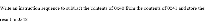 Solved Write an instruction sequence to subtract the | Chegg.com