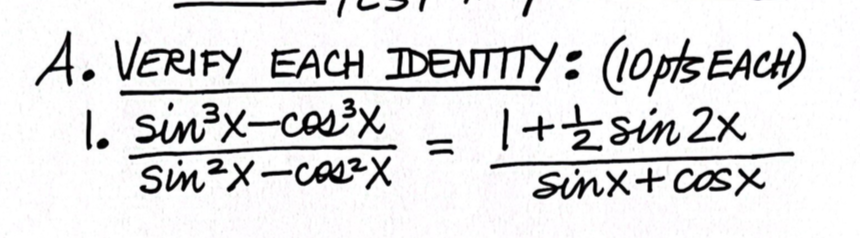 Solved A. VERIFY EACH IDENTITY: (10pts EACH) l. sin3x-cos3x | Chegg.com