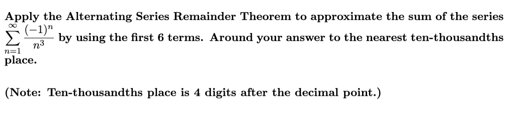 Solved Apply the Alternating Series Remainder Theorem to | Chegg.com