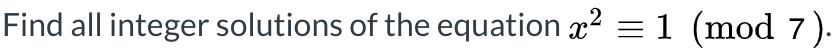 Solved Find all integer solutions of the equation x2 = 1 | Chegg.com